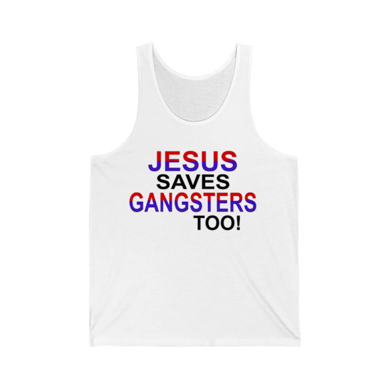 Jesus Saves Gangsters Too Shirt